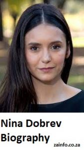 Nina Dobrev Biography - Profile, Age, Net Worth & Full Details - ZA INFO
