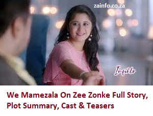 We Mamezala On Zee Zonke Full Story, Plot Summary, Cast & Teasers - ZA INFO